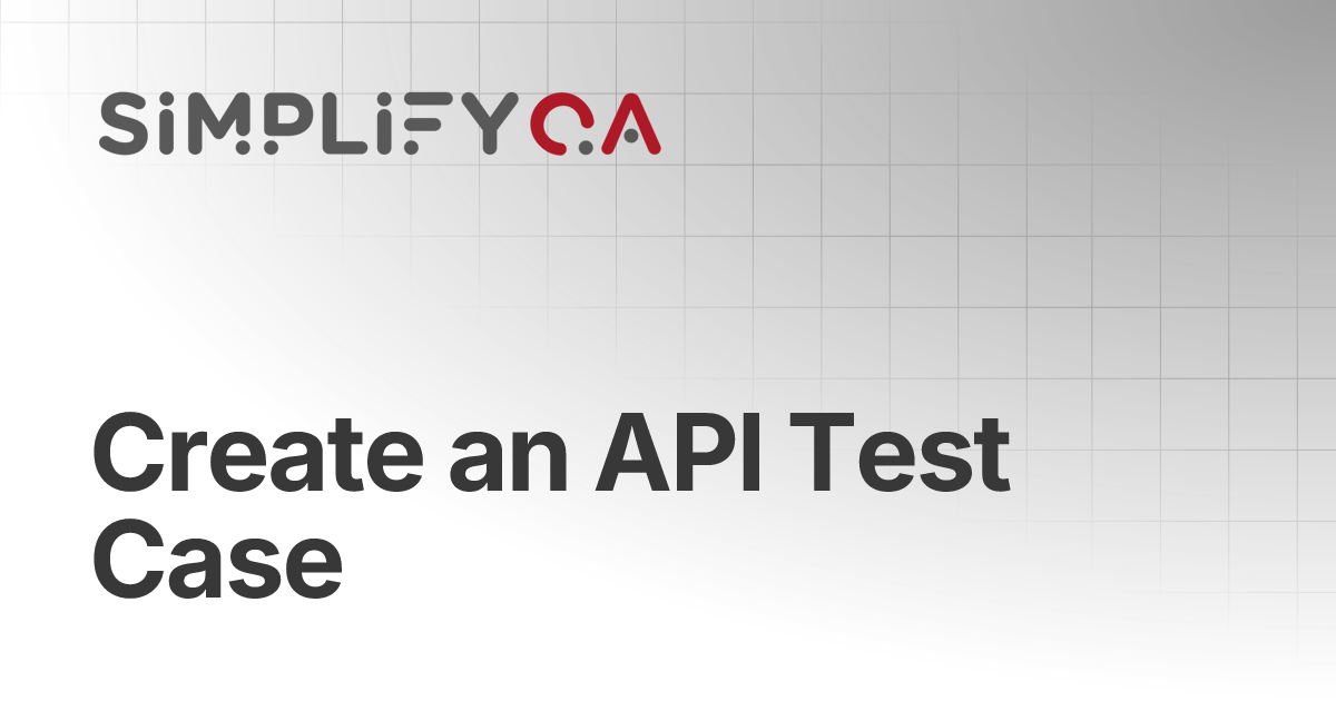 Create an API Test Case in SimplifyQA | SimplifyQA Help Doc