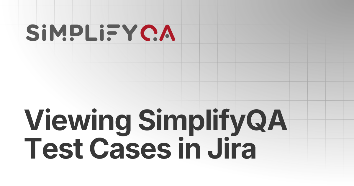 Viewing Simplifyqa Test Cases In Jira Simplifyqa Help Doc 7289