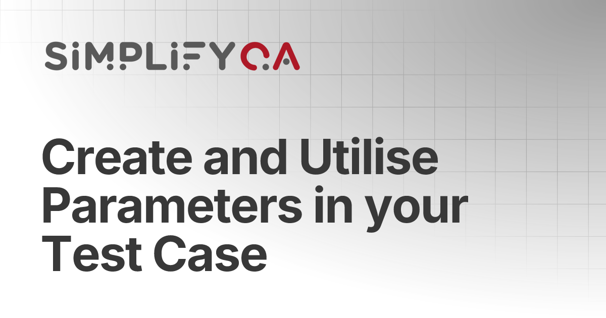 Create And Utilise Parameters In Your Test Case Simplifyqa Help Doc 3038