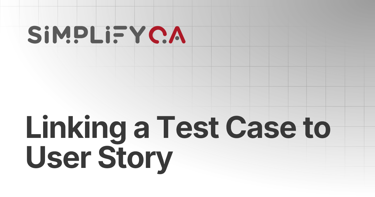 Linking a Test Case to User Story | SimplifyQA Help Doc