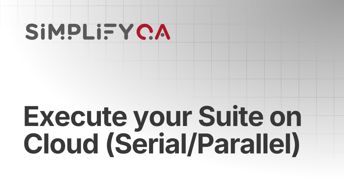 Execute your Suite on Cloud (Serial/Parallel) | SimplifyQA Help Doc