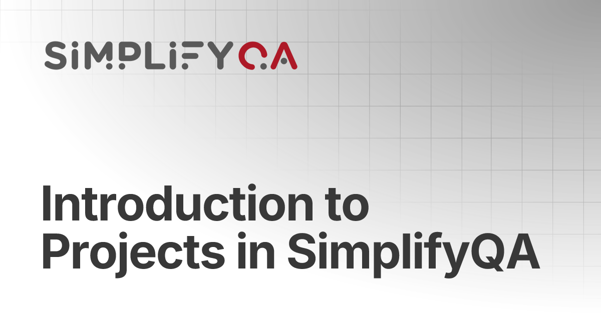Introduction To Projects In Simplifyqa Simplifyqa Help Doc 5236